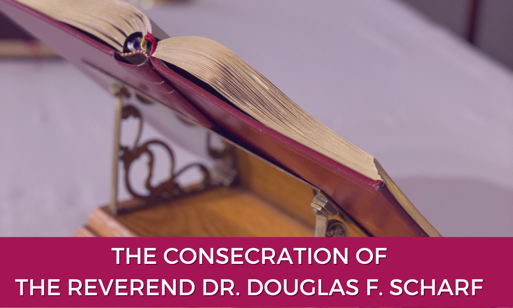 The Consecration of The Rev. Dr. Douglas F. Scharf