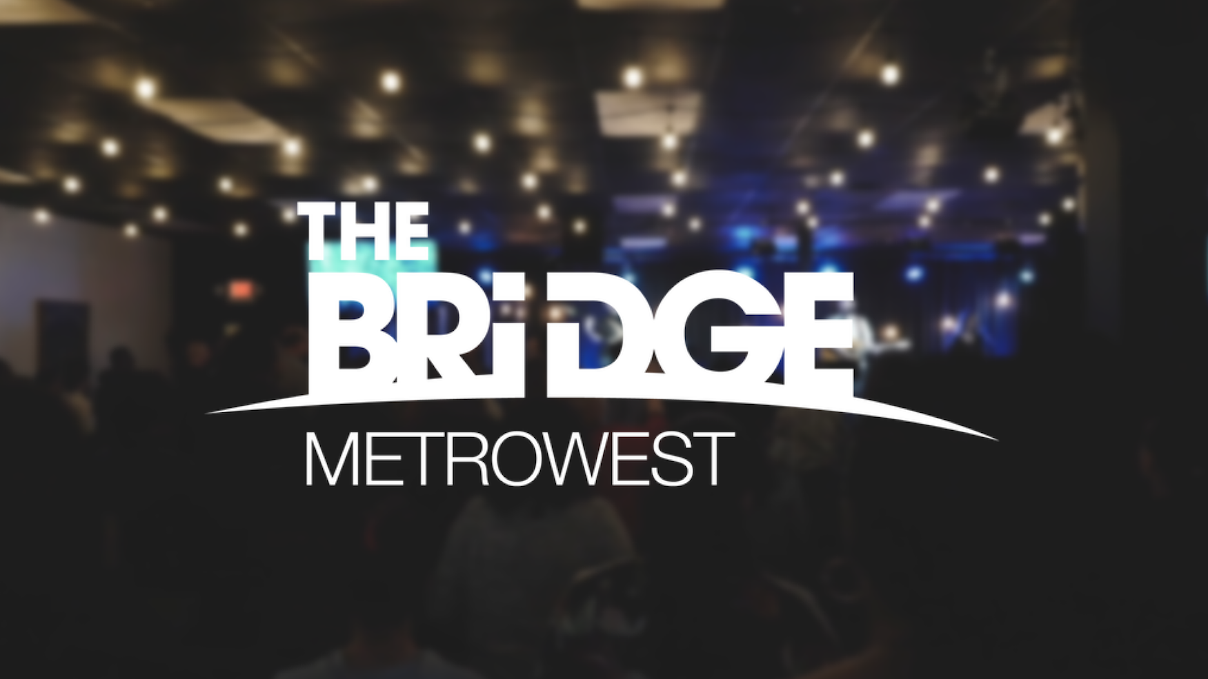 THE BRIDGE METROWEST