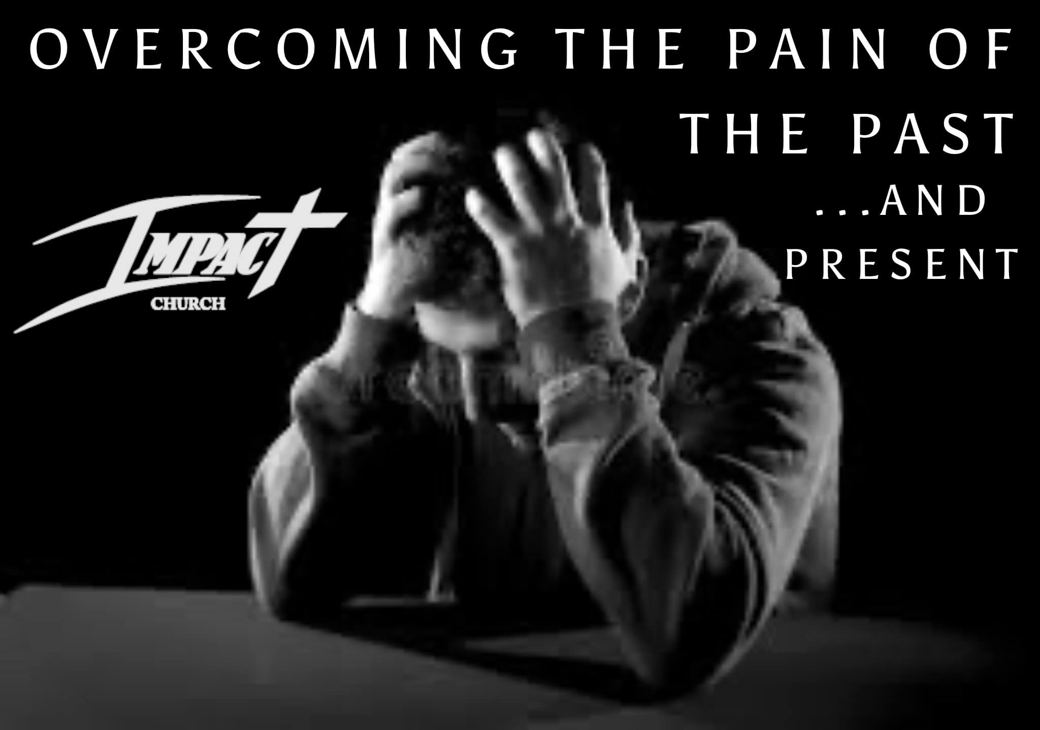 Overcoming the Pain of the Past…and Present