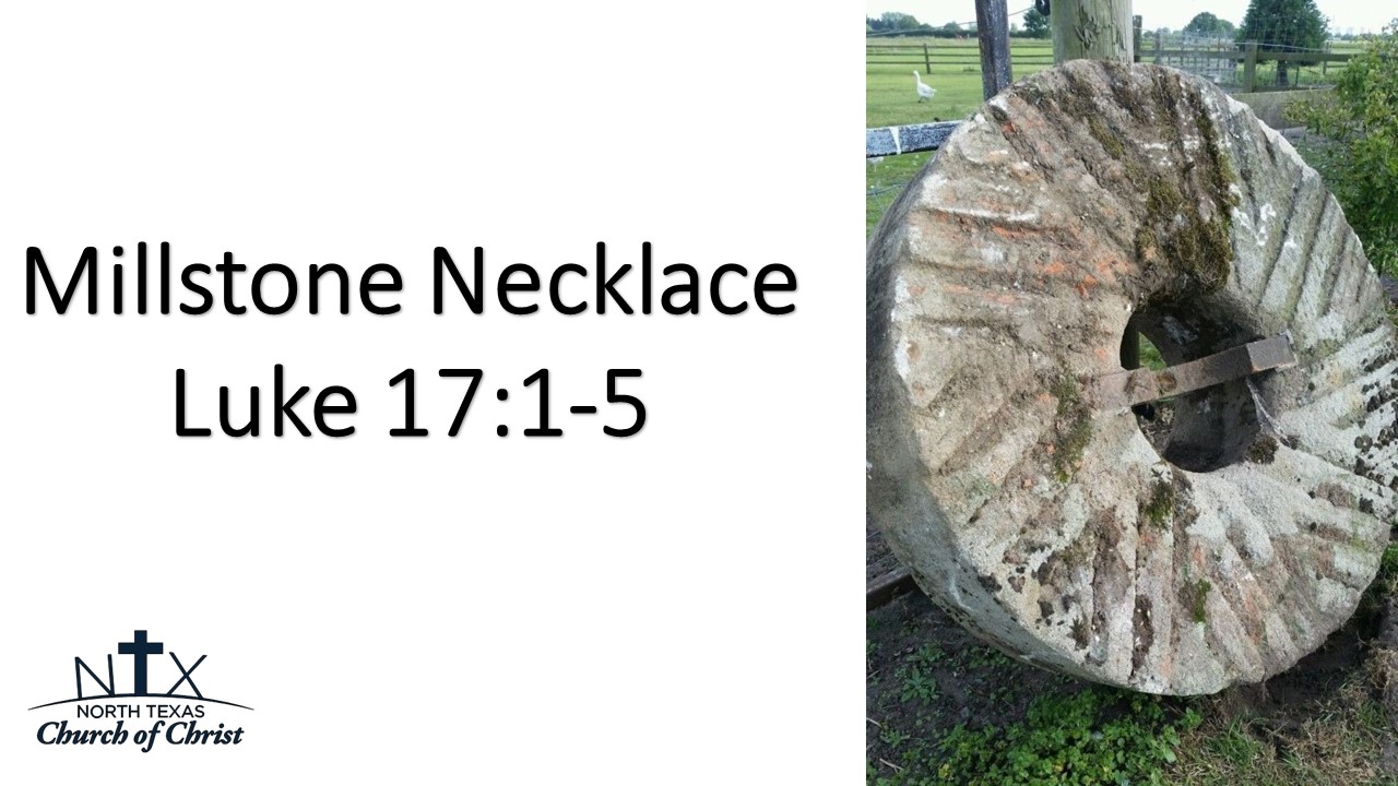 Sunday, May 1, 2022 "Millstone Necklace" Luke 17:1-5