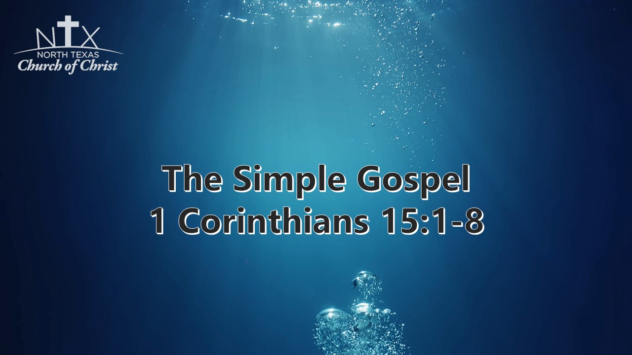"The Simple Gospel" 1 Corintians Sunday, August 14, 2022 15:1-8