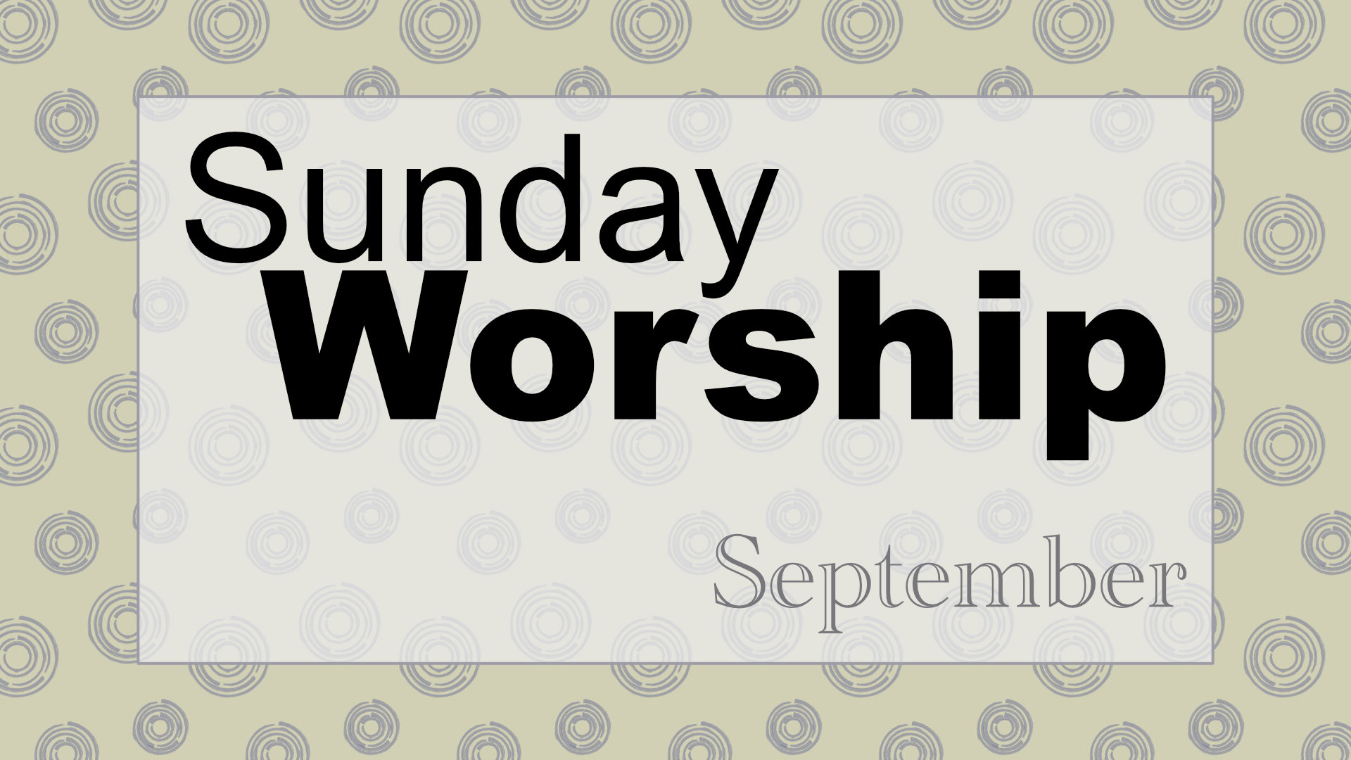 Sunday Worship – September 4, 2022