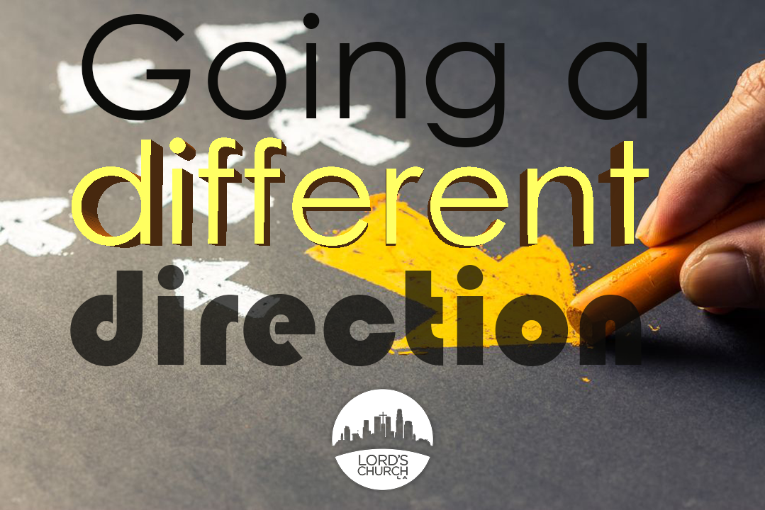 Going a different Direction | Lords Church LA