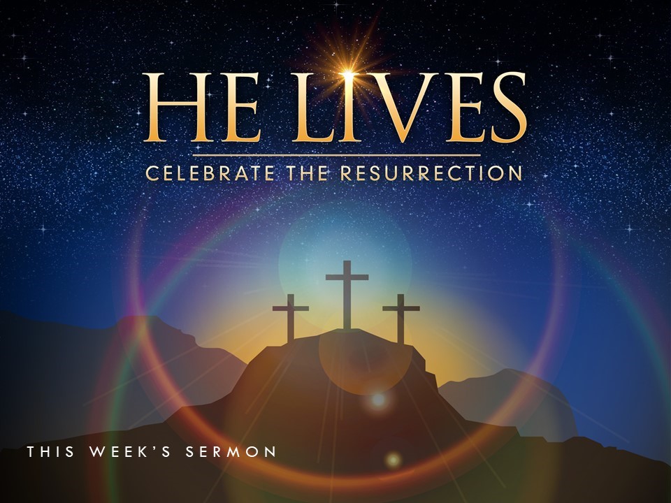 He Lives -- Celebrate The Resurrection.