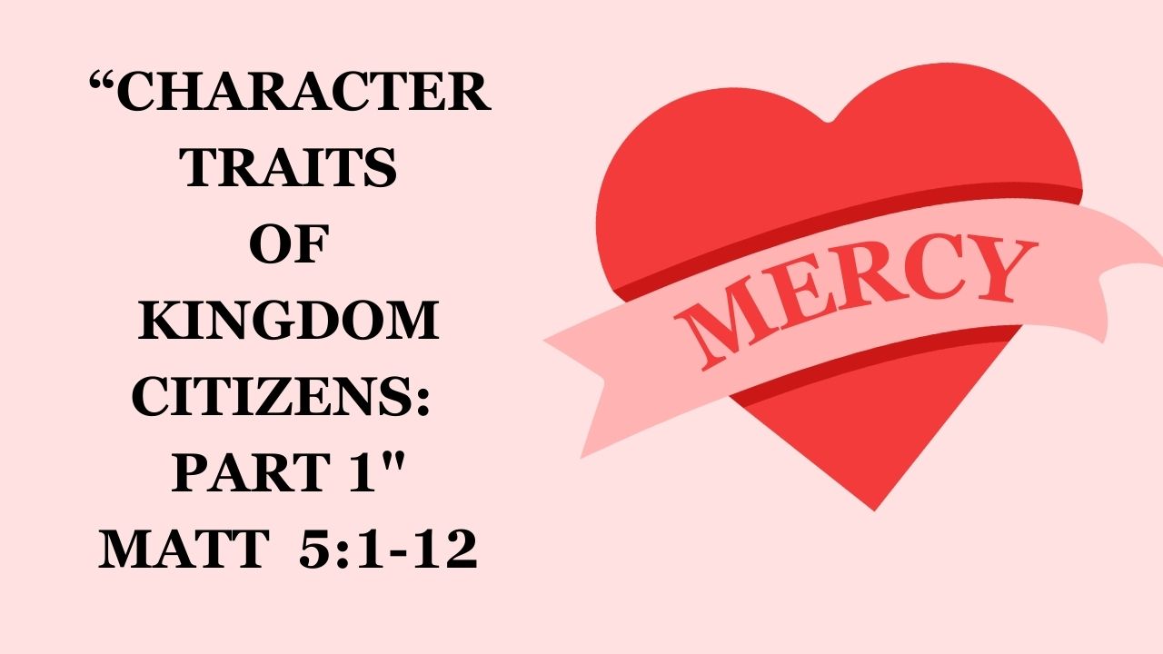 "Character Traits of Kingdom Citizens Part 1 Merciful & Pure in Heart ...