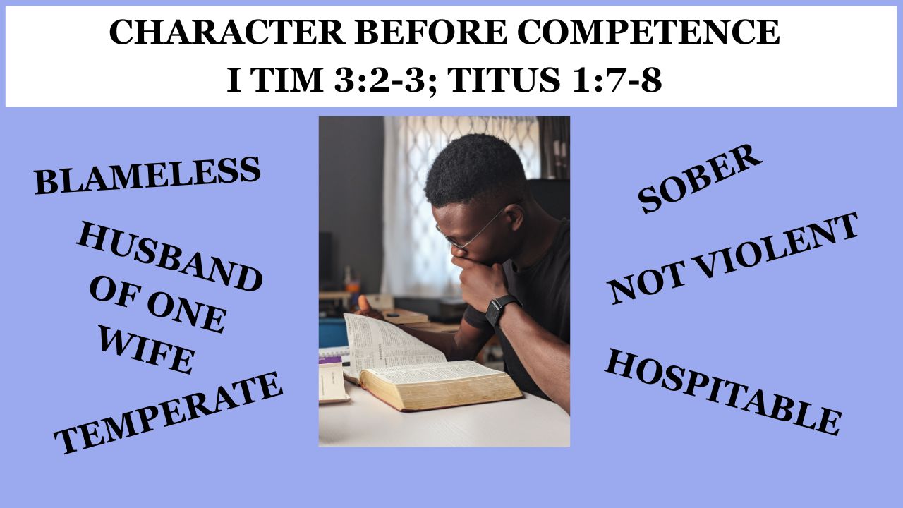 "Character Before Competence" I Timothy 3:2-3; Titus 1:7-8