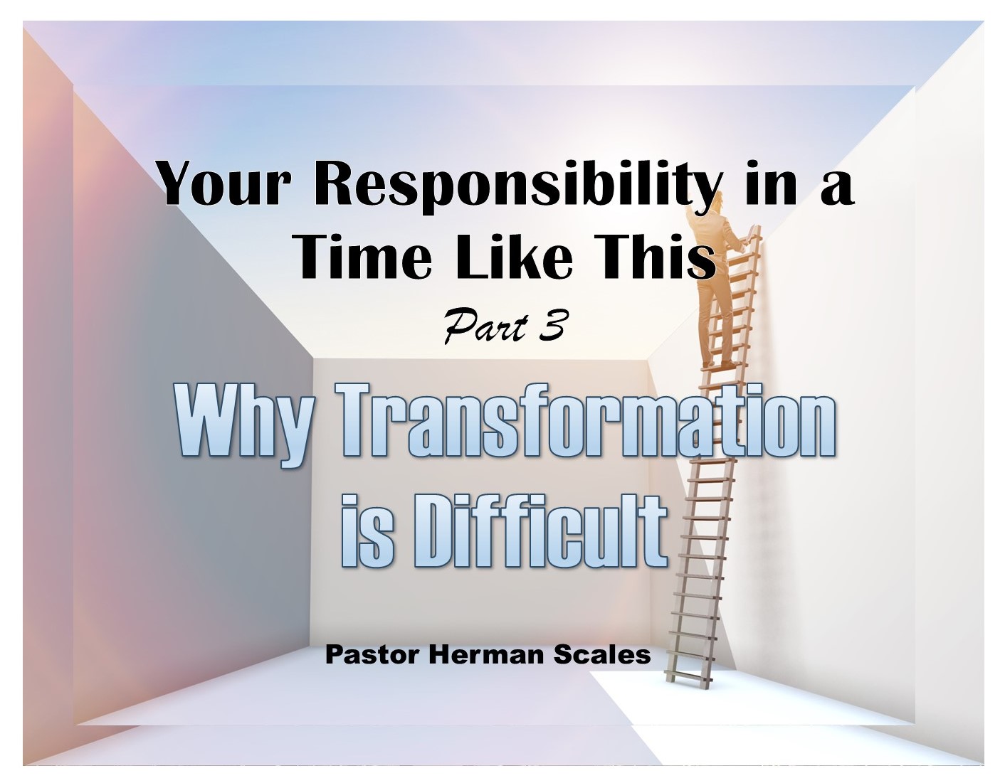 Your Responsibility in a Time Like This - Part 3 Why Transformation is ...