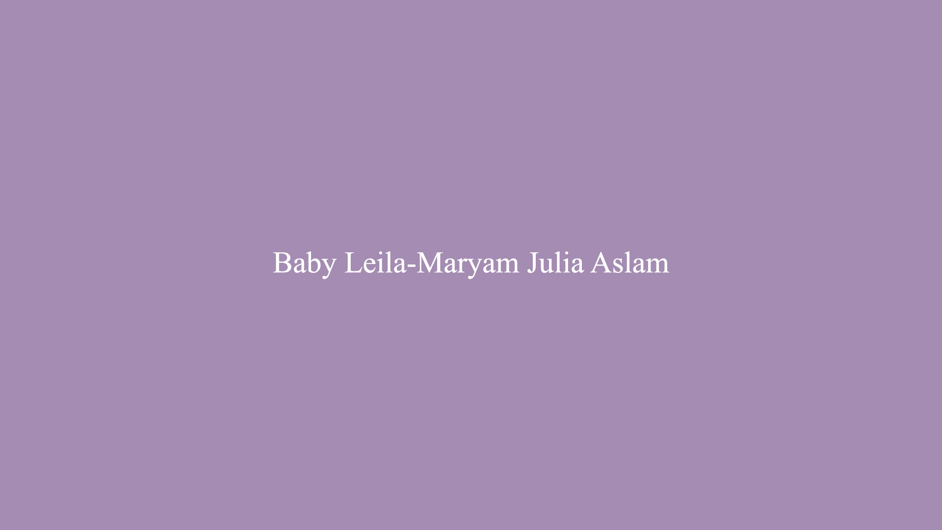 29th August 2023 - Baby Leila-Maryam Julia Aslam