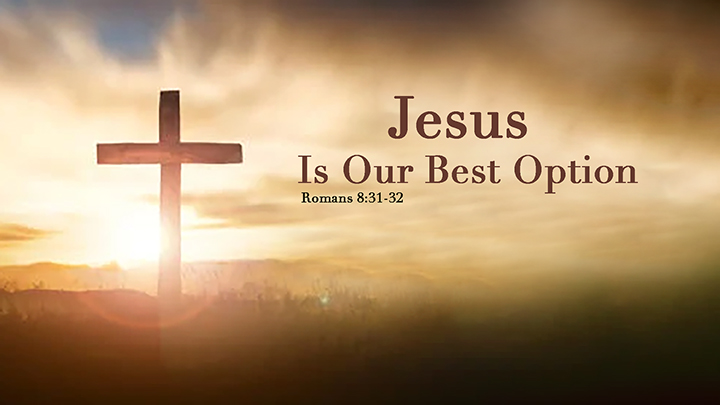 Jesus Is Our Best Option