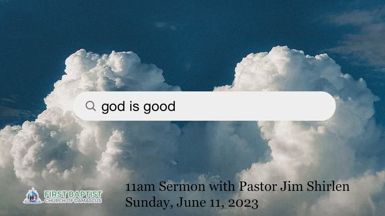 God is Good 6 11 2023 FBCD Live Sermon with Pastor Jim!