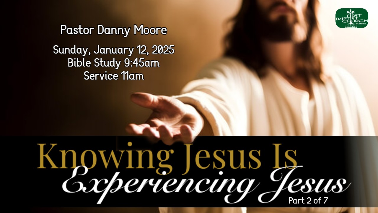 Knowing Jesus Is Experiencing Jesus Part 2 of 7 - 1/12/2025 Pastor ...
