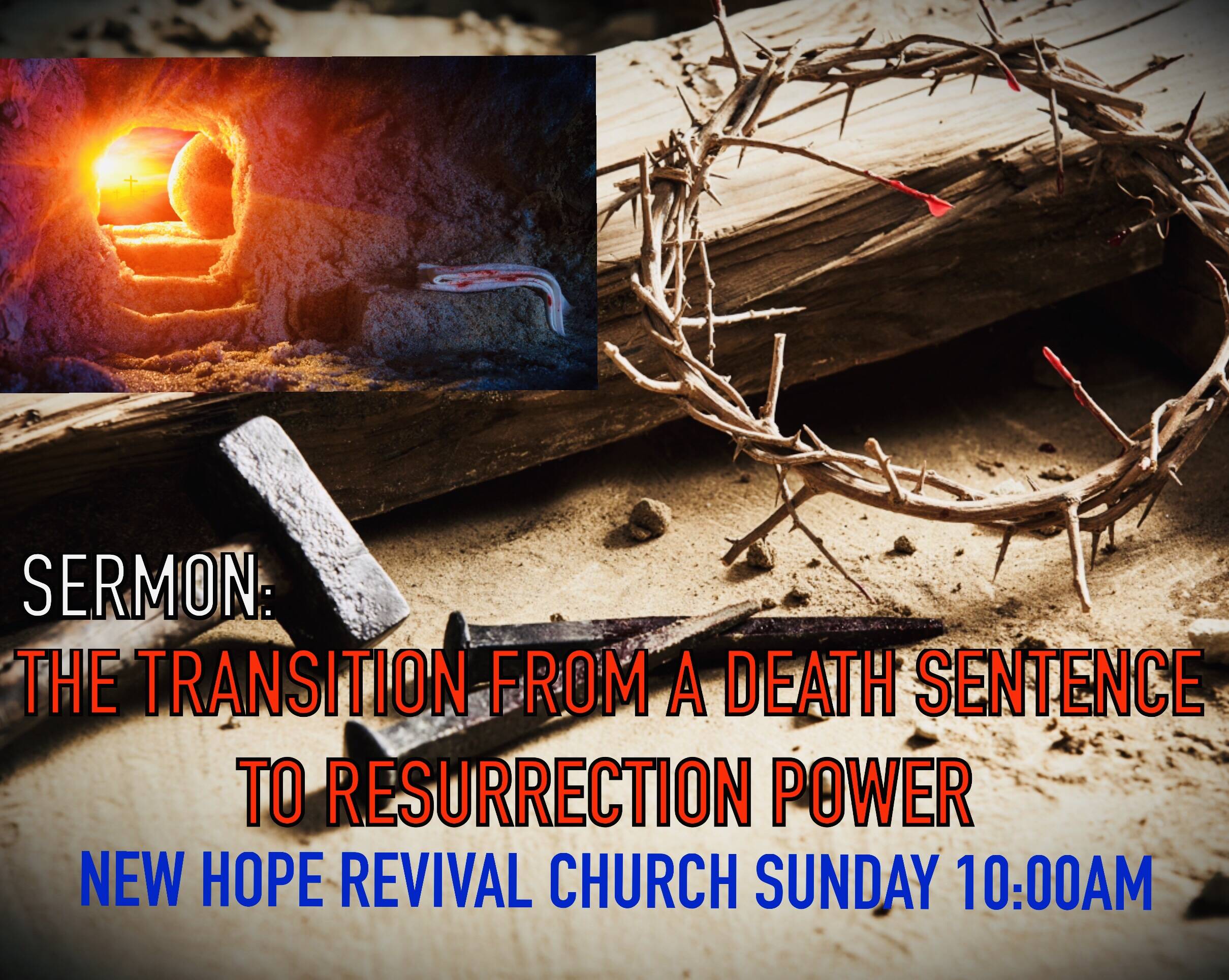 SERMON: THE TRANSITION FROM A DEATH SENTENCE TO RESURRECTION POWER ...