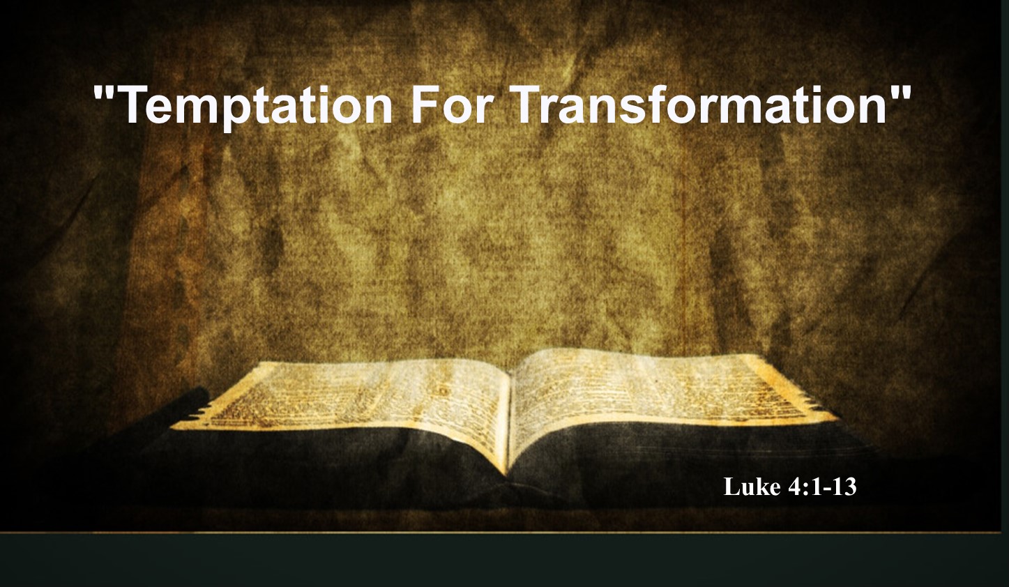 “Temptation for Transformation” Luke Luke 4:1-13