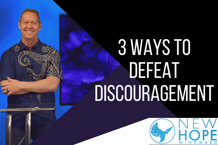 3 Ways To Defeat Discouragement