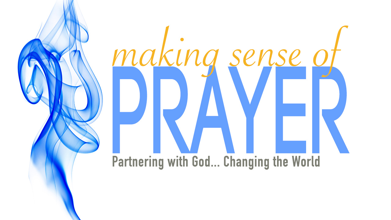 How to Make Sense of Prayer Pt4 - Our Relationship with God